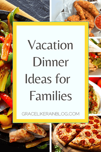 Vacation Dinner Ideas for Families - Grace Like Rain Blog